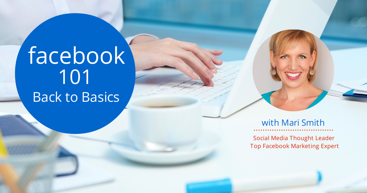 Facebook 101: Back To Basics! NEW Online Training Course with Mari Smith