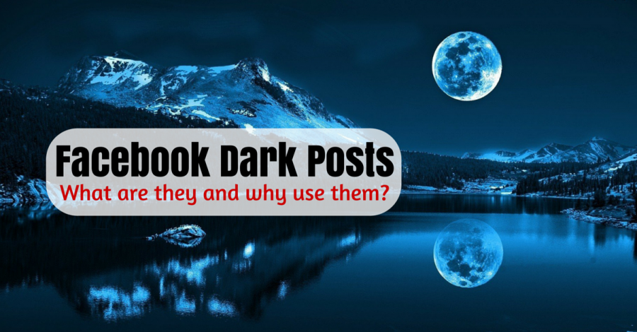 Facebook Dark Posts: What Are They And Why Use Them?