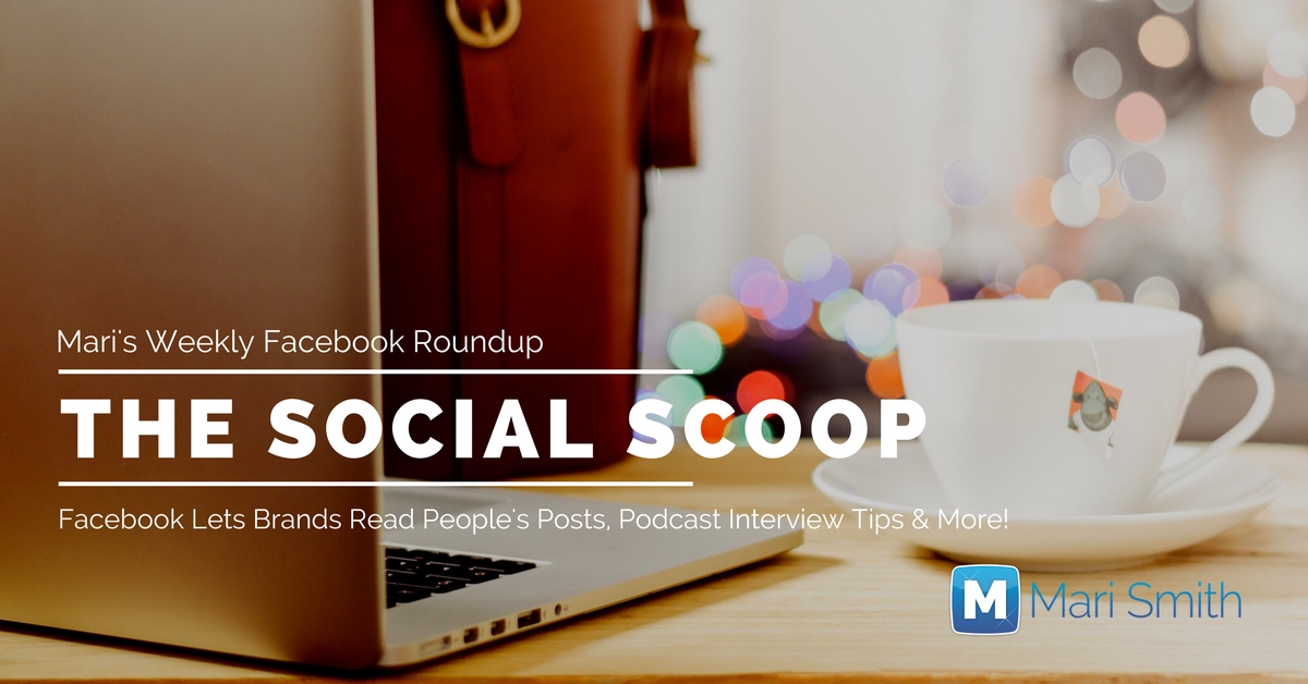 Facebook Lets Brands Read People's Posts, Podcast Interview Tips & More ...