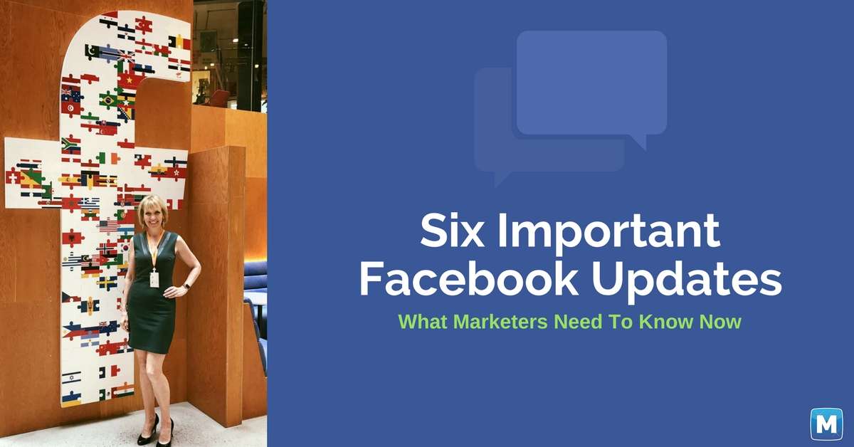 Six Important Facebook Updates: What Marketers Need To Know Now - Mari ...